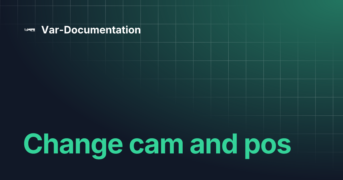 Change cam and pos | Var-Documentation